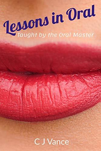 Lessons in Oral: Taught by the Oral Master by C.J. Vance | Goodreads