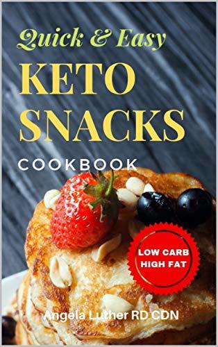 Quick & Easy Keto Snacks Cookbook : Low Carb High Fat Snacks Ketogenic ...