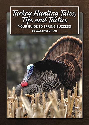 Turkey Hunting Tales, Tips and Tactics: Your Guide To Spring Success by ...