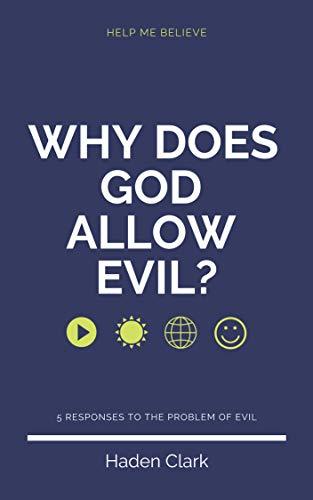 Why Does God Allow Evil?: 5 Responses to the Problem of Evil by Haden ...