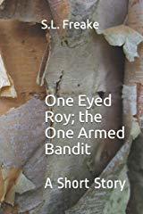 One Eyed Roy; the One Armed Bandit by S.L. Freake | Goodreads