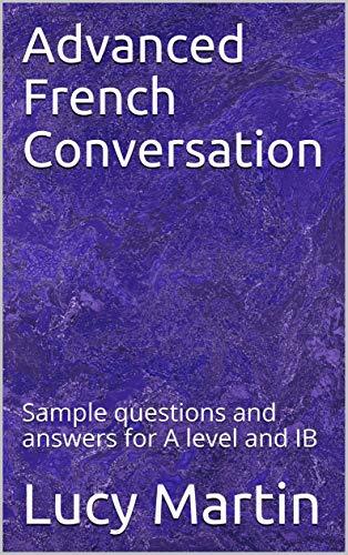 Advanced French Conversation: Sample questions and answers for A level ...
