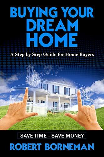 Buying Your Dream Home: A Step by Step Guide for Home Buyers by Robert ...