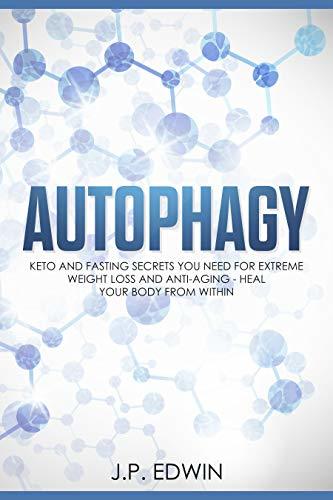 Autophagy: Keto and Fasting Secrets You Need for Extreme Weight Loss ...