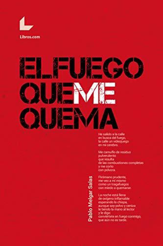 El fuego que me quema (Spanish Edition) by Pablo Melgar Salas | Goodreads