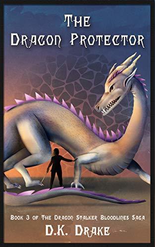 The Dragon Protector: An Action & Adventure Fantasy by D.K. Drake ...