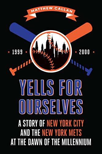 Yells for Ourselves: A Story of New York City and the New York Mets at ...