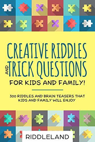 Creative Riddles & Trick Questions For Kids and Family: 300 Riddles and ...