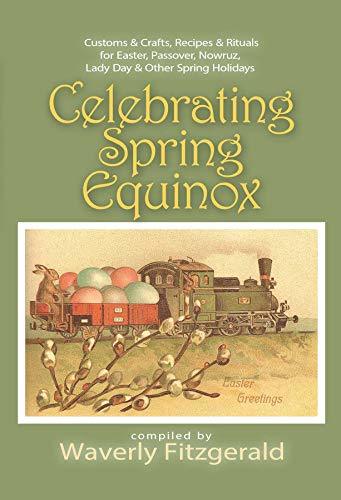 Celebrating Spring Equinox: Customs & Crafts, Recipes & Rituals for ...