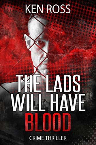 The Lads Will Have Blood by Ken Ross | Goodreads