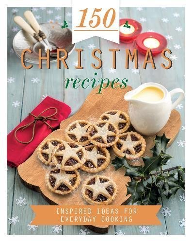 150 Christmas Recipes: Inspired Ideas for Everyday Cooking by Love Food ...