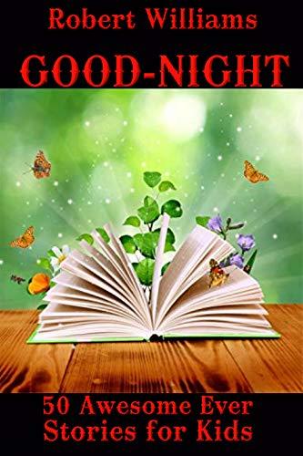 GOOD-NIGHT STORIES BOOK: The 50 Awesome Ever Good-Night Stories for ...