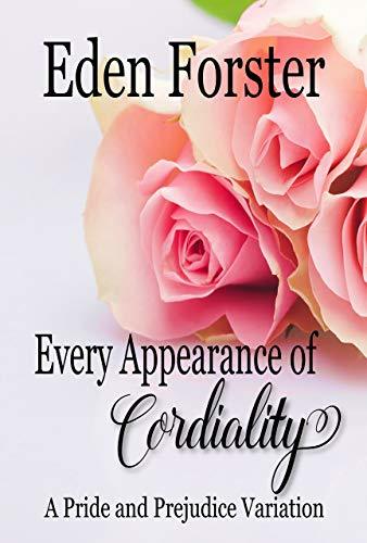 Every Appearance of Cordiality: A Pride and Prejudice Variation by Eden ...