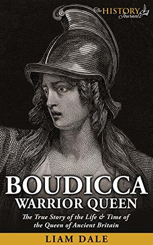 Boudicca: Warrior Queen: The True Story of the Life & Time of the Queen ...