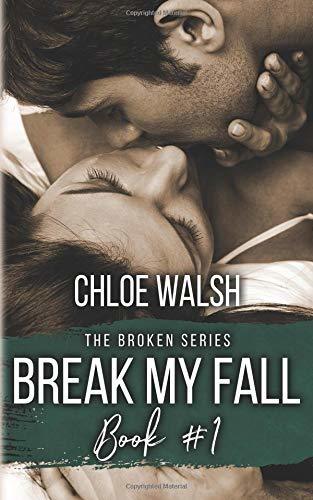 Break my Fall: Broken #1 (The Broken Series) by Chloe Walsh | Goodreads
