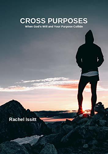 Cross Purposes : When God's Will and Your Purpose Collide by Rachel ...