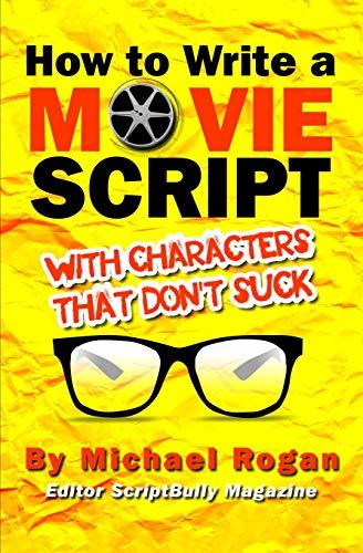 How to Write a Movie Script With Characters That Don't Suck by Michael ...