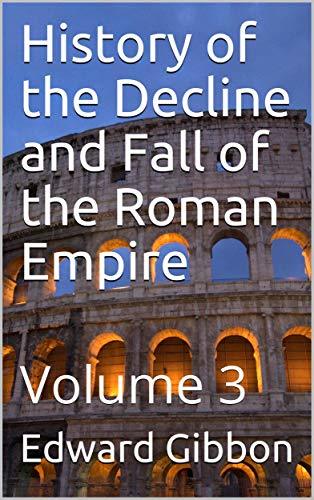 History of the Decline and Fall of the Roman Empire — Volume 3 by ...