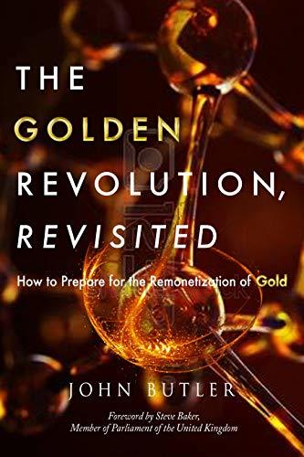 The Golden Revolution, Revisted: How to Prepare for the Remonetization ...
