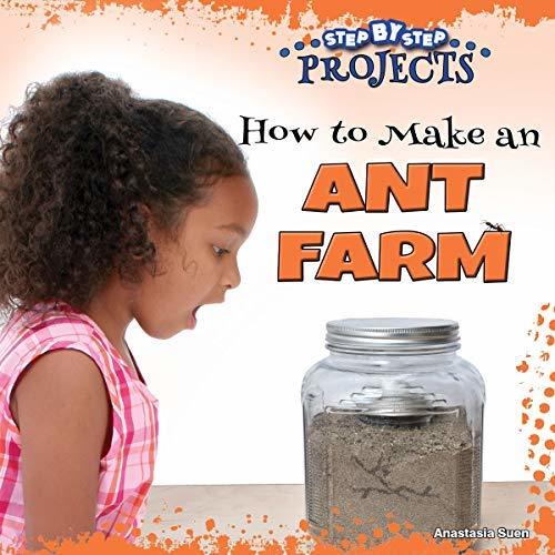 How to Make an Ant Farm (Step-by-Step Projects) by Anastasia Suen ...