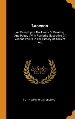Laocoon: An Essay Upon the Limits of Painting and Poetry: With Remarks ...