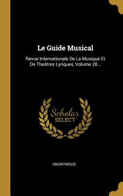 Le Guide Musical: Revue Internationale De La Musique Et De Theâtres ...
