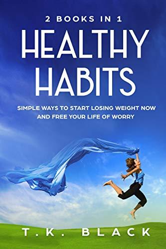 Healthy Habits: 2 Books in 1 / Simple Ways To Start Losing Weight Now ...