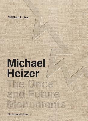 Michael Heizer: The Once and Future Monuments by William L. Fox | Goodreads