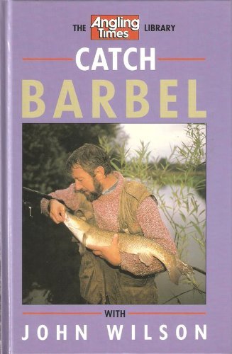 Catch Barbel with John Wilson by John Wilson | Goodreads