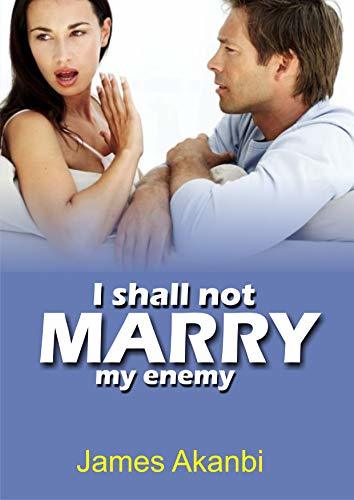 I Shall Not Marry My Enemy by James Akanbi | Goodreads