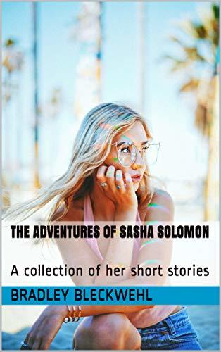 The adventures of Sasha Solomon: A collection of her short stories by Bradley Bleckwehl | Goodreads