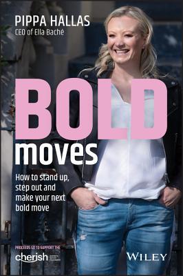 Bold Moves: How to stand up, step out and make your next bold move by ...