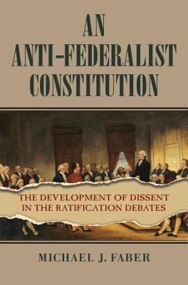 An Anti-Federalist Constitution: The Development of Dissent in the ...