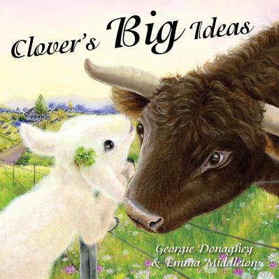 Clover's Big Ideas by Georgie Donaghey | Goodreads