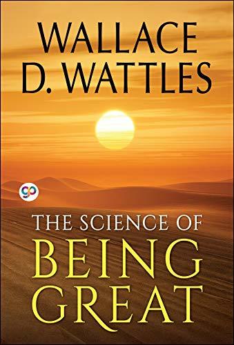 The Science of Being Great by Wallace D. Wattles | Goodreads