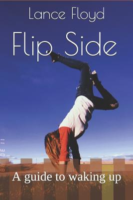 Flip Side: A guide to waking up by Lance Floyd | Goodreads