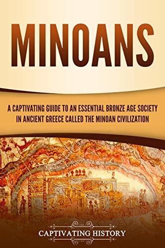 Minoans: A Captivating Guide to an Essential Bronze Age Society in ...