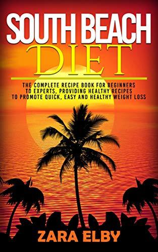 South Beach Diet: The Complete Recipe Book for Beginners to Experts ...