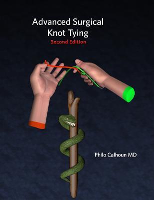Advanced Surgical Knot Tying: Second Edition by Philo Calhoun | Goodreads