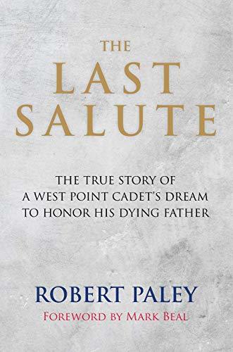 The Last Salute: The True Story of a West Point Cadet’s Dream to Honor ...