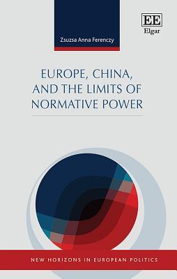 Europe, China, and the Limits of Normative Power by Zsuzsa A. Ferenczy | Goodreads
