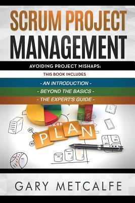 Scrum Project Management: 3 Books in 1: Avoiding Project Mishaps: An ...