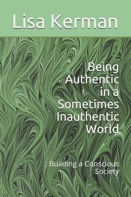 Being Authentic in a Sometimes Inauthentic World by Lisa Kerman | Goodreads
