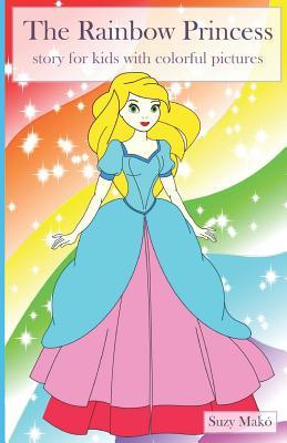 The Rainbow Princess: Story for Kids with Colorful Pictures by Suzy ...