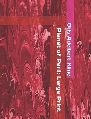 Planet of Peril: Large Print by Otis Adelbert Kline | Goodreads