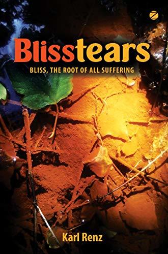 Blisstears: Bliss, the root of all suffering by Karl Renz | Goodreads