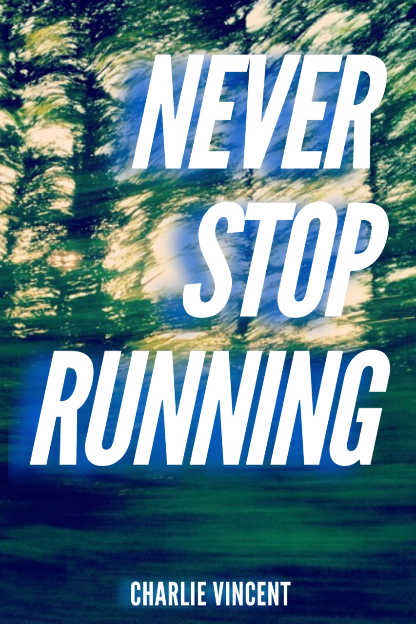 Never Stop Running by Charlie Vincent | Goodreads