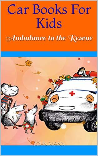Car Books For Kids: Ambulance to the Rescue by John Mann | Goodreads