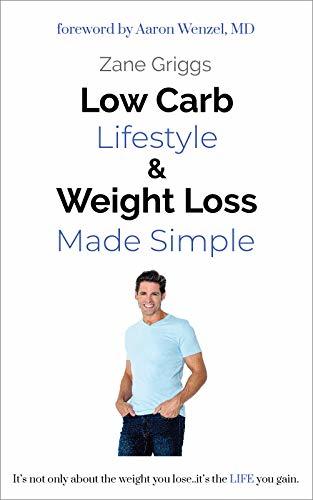 Low Carb Lifestyle & Weight Loss Made Simple by Zane Griggs | Goodreads