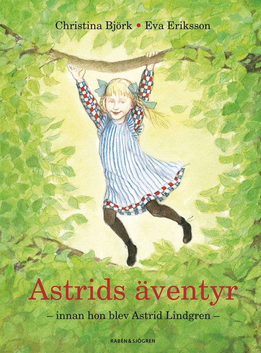 Astrids äventyr - innan hon blev Astrid Lindgren by Christina Björk ...